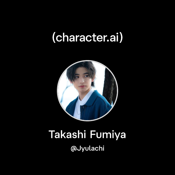 Chat with Takashi Fumiya | character.ai | AI Chat, Reimagined–Your Words. Your World.