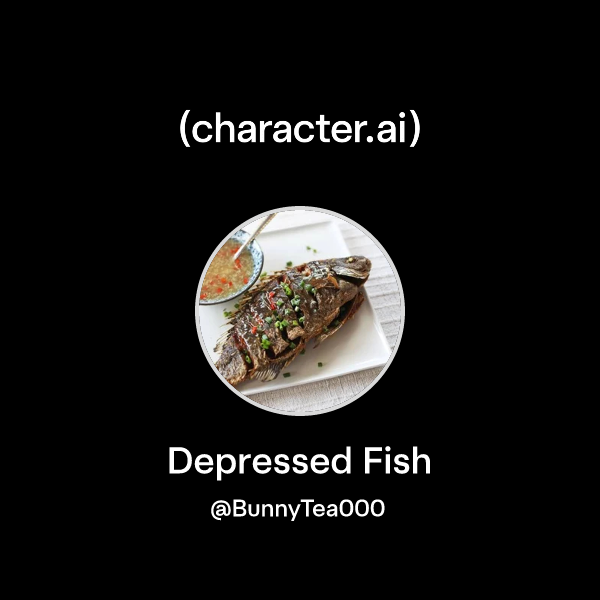 Chat with Depressed Fish | character.ai | Personalized AI for every ...