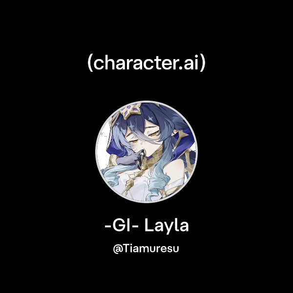 Chat with -GI- Layla | character.ai | Personalized AI for every moment ...