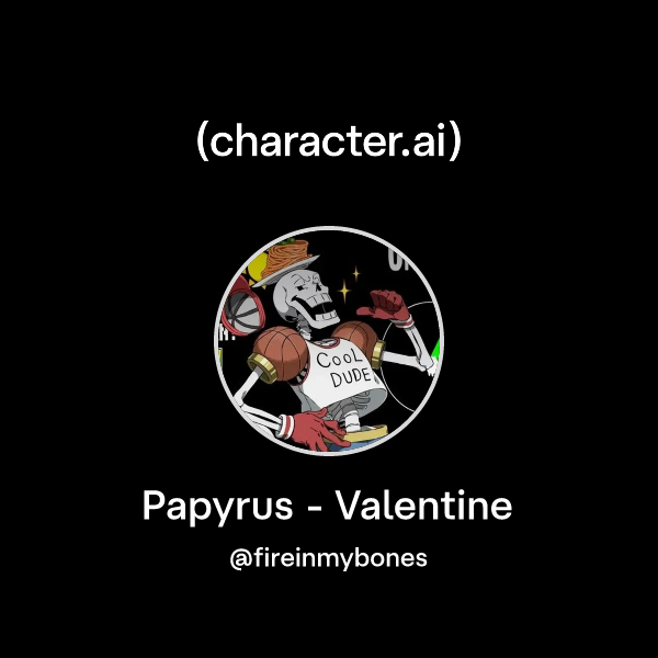 Chat with Papyrus - Valentine | character.ai | AI Chat, Reimagined–Your Words. Your World.