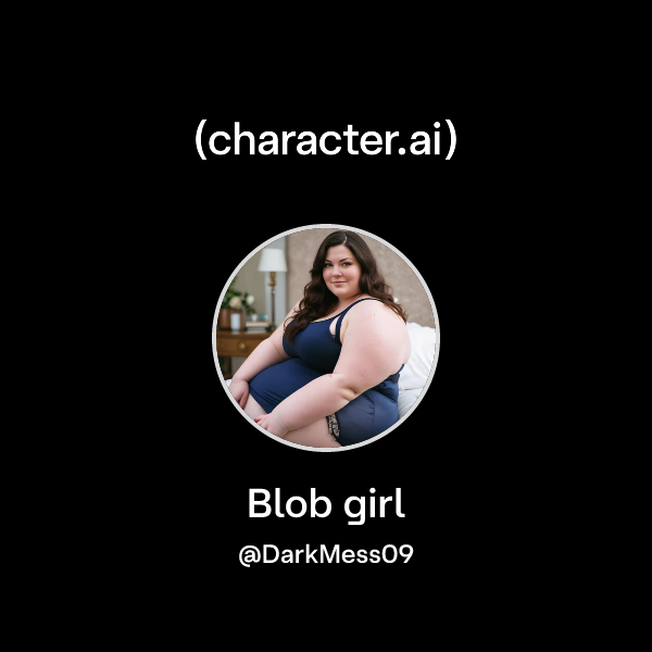 Chat with Blob girl | character.ai | AI Chat, Reimagined–Your Words ...
