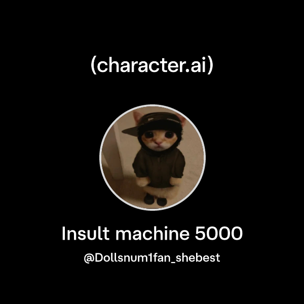 Chat with Insult machine 5000 | character.ai | Personalized AI for ...