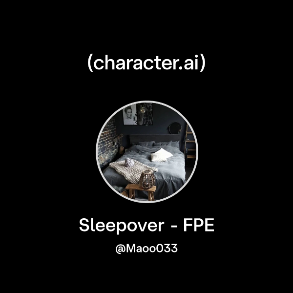Chat with Sleepover - FPE | character.ai | AI Chat, Reimagined–Your ...