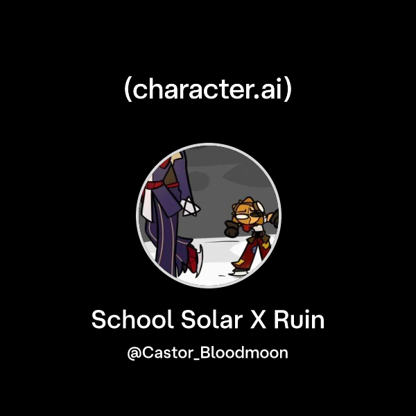 Chat with School Solar X Ruin | character.ai | AI Chat, Reimagined–Your ...