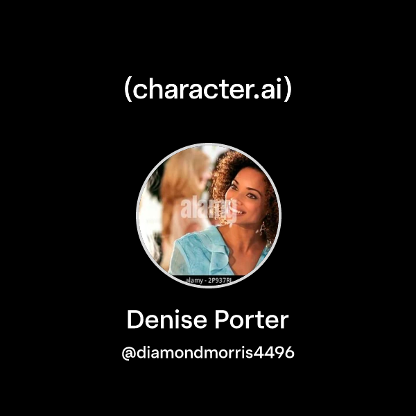 Chat with Denise Porter | character.ai | AI Chat, Reimagined–Your Words ...