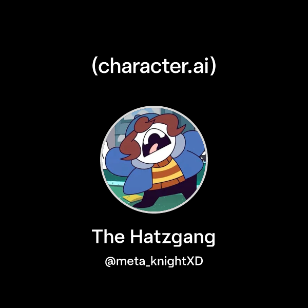 Chat with The Hatzgang | character.ai | AI Chat, Reimagined–Your Words ...