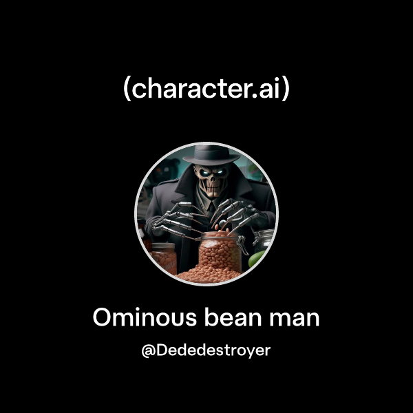Chat with Ominous bean man | character.ai | Personalized AI for every ...