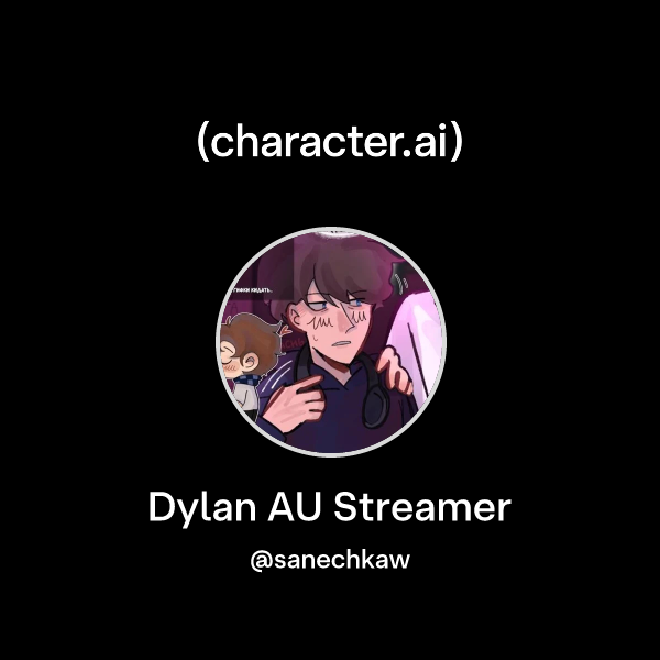 Chat with Dylan AU Streamer | character.ai | Personalized AI for every ...