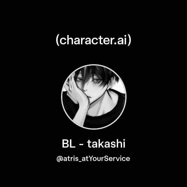 Chat with BL - takashi | character.ai | Personalized AI for every moment of your day