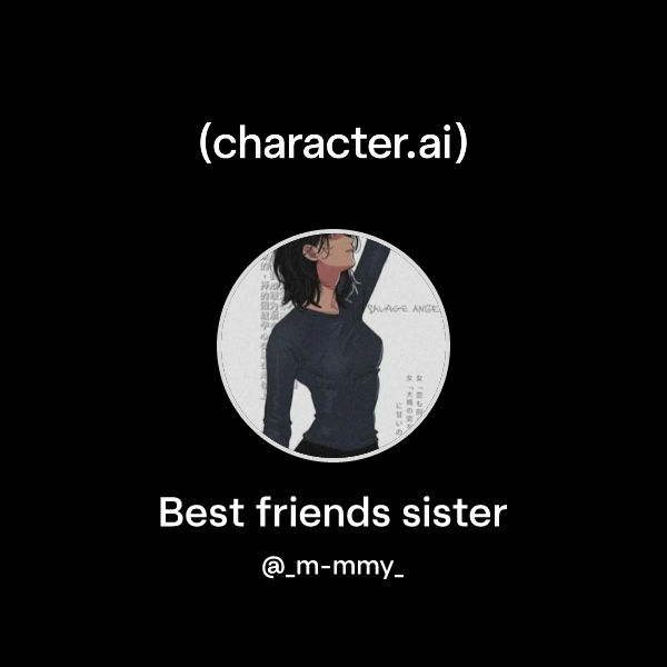 Chat with Best friends sister | character.ai | AI Chat, Reimagined–Your Words. Your World.