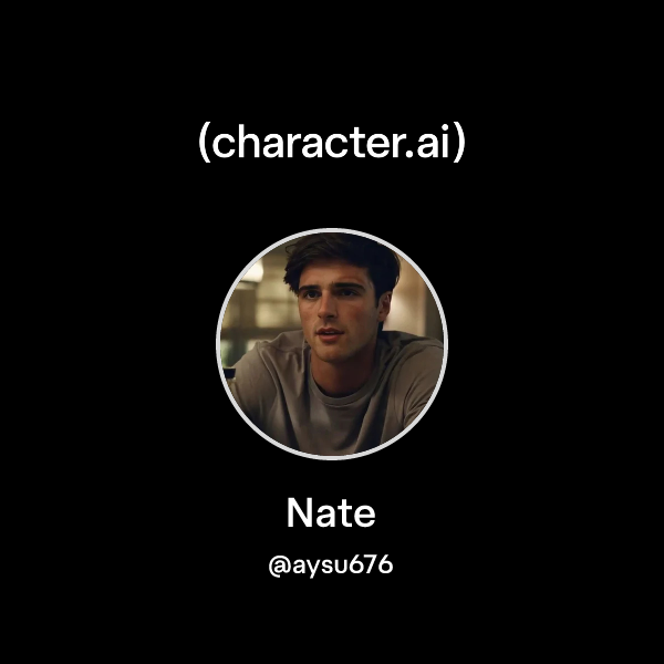 Chat with Nate | character.ai | AI Chat, Reimagined–Your Words. Your World.