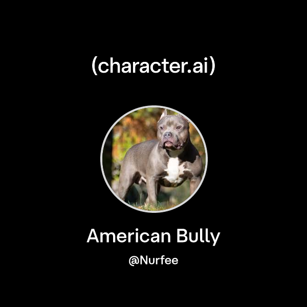 Chat with American Bully | character.ai | Personalized AI for every ...