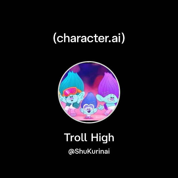 Chat with Troll High | character.ai | Personalized AI for every moment ...