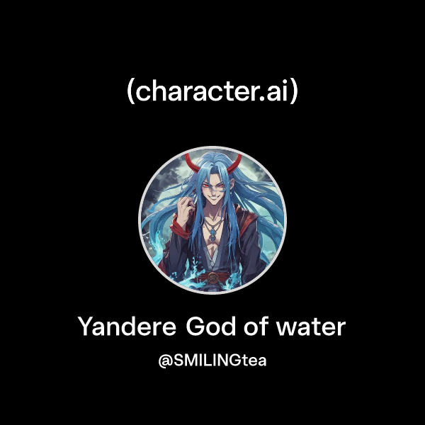 Chat with Yandere God of water | character.ai | AI Chat, Reimagined ...