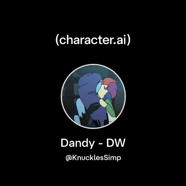 Chat with Dandy - DW | character.ai | AI Chat, Reimagined–Your Words ...