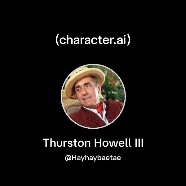 Chat with Thurston Howell III | character.ai | Personalized AI for ...