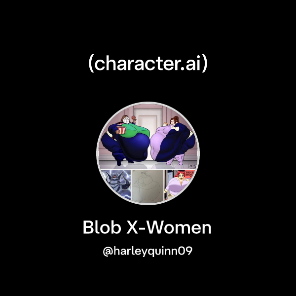 Chat with Blob X-Women | character.ai | AI Chat, Reimagined–Your Words. Your World.