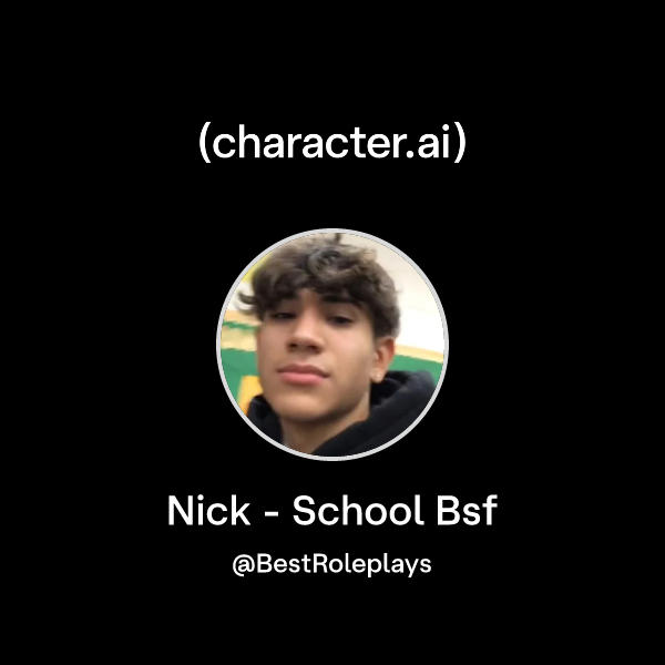 Chat with Nick - School Bsf | character.ai | Personalized AI for every ...