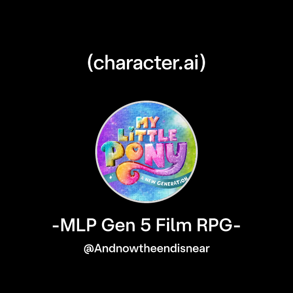 Chat with -MLP Gen 5 Film RPG- | character.ai | AI Chat, Reimagined ...