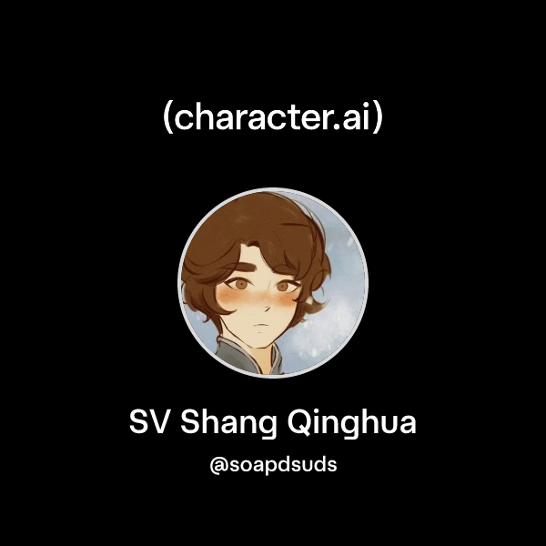 Chat with SV Shang Qinghua | character.ai | AI Chat, Reimagined–Your ...