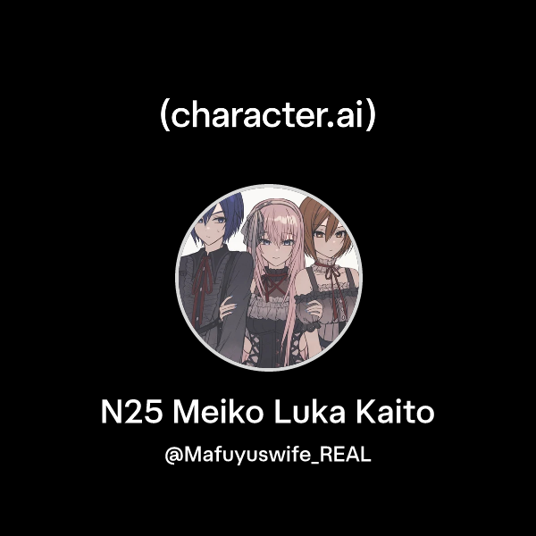 Chat with N25 Meiko Luka Kaito | character.ai | Personalized AI for every moment of your day