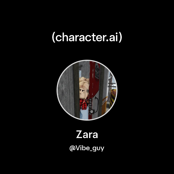 Chat with Zara | character.ai | AI Chat, Reimagined–Your Words. Your World.