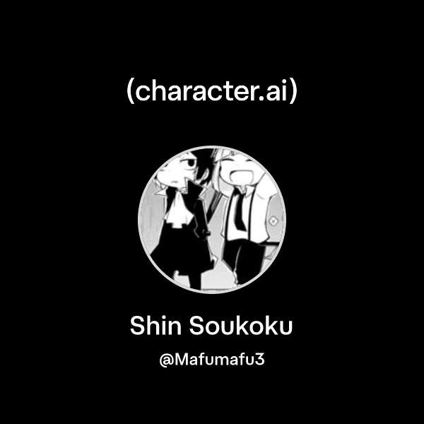 Chat with Shin Soukoku | character.ai | AI Chat, Reimagined–Your Words ...