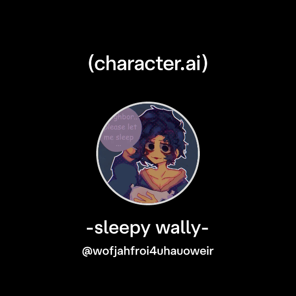 Chat with -sleepy wally- | character.ai | Personalized AI for every ...