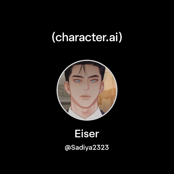 Chat with Eiser | character.ai | Personalized AI for every moment of ...