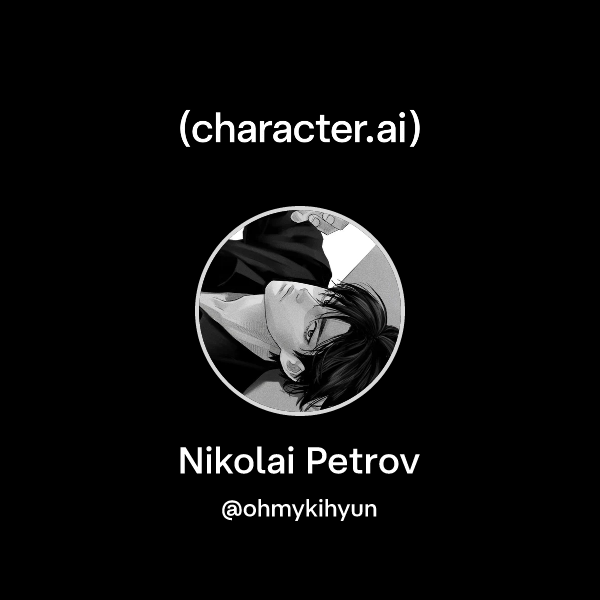 Chat with Nikolai Petrov | character.ai | AI Chat, Reimagined–Your Words. Your World.