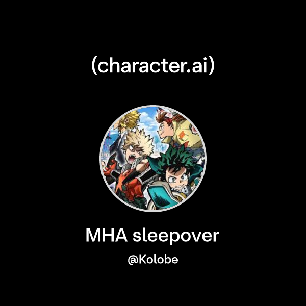 Chat with MHA sleepover | character.ai | Personalized AI for every moment of your day