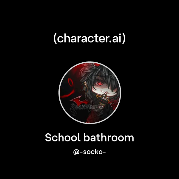 Chat with School bathroom | character.ai | Personalized AI for every ...