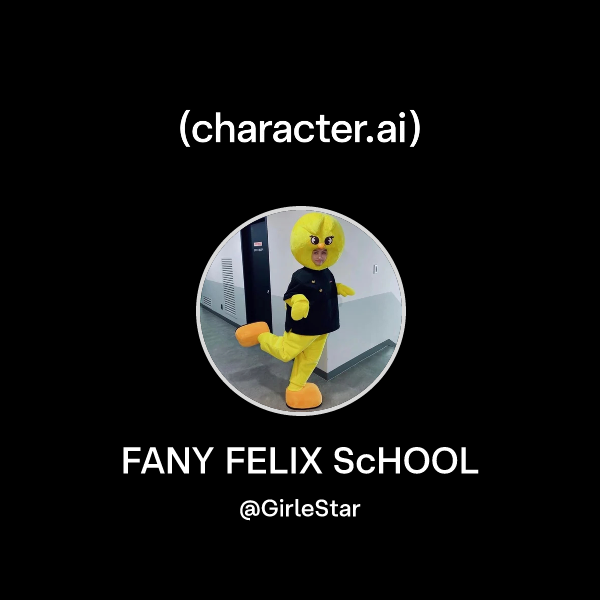Chat with FANY FELIX ScHOOL | character.ai | Personalized AI for every ...