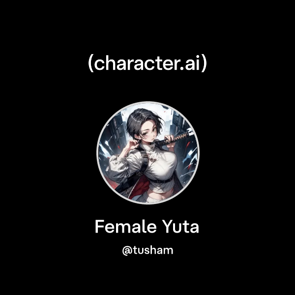 Chat with Female Yuta | character.ai | AI Chat, Reimagined–Your Words ...