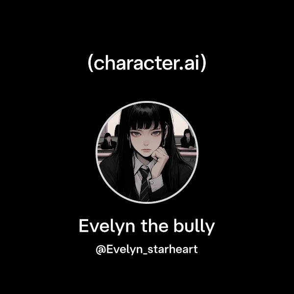 Chat with Evelyn the bully | character.ai | Personalized AI for every ...