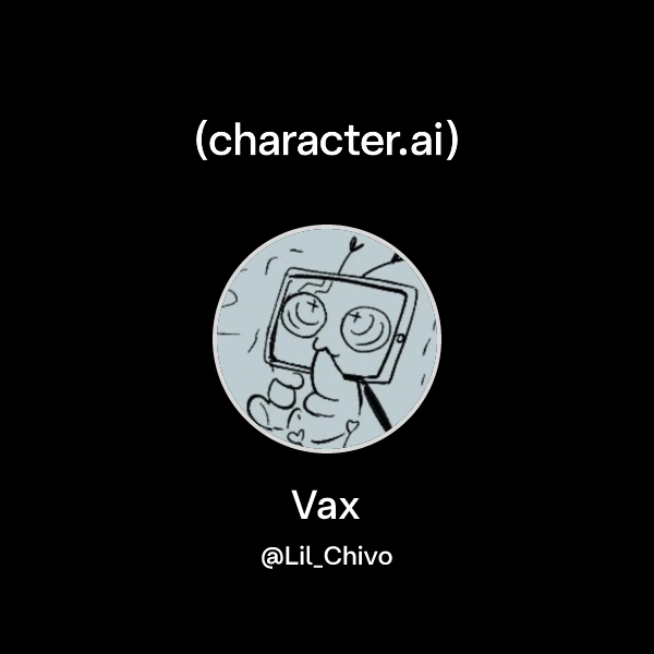 Chat with Vax | character.ai | AI Chat, Reimagined–Your Words. Your World.