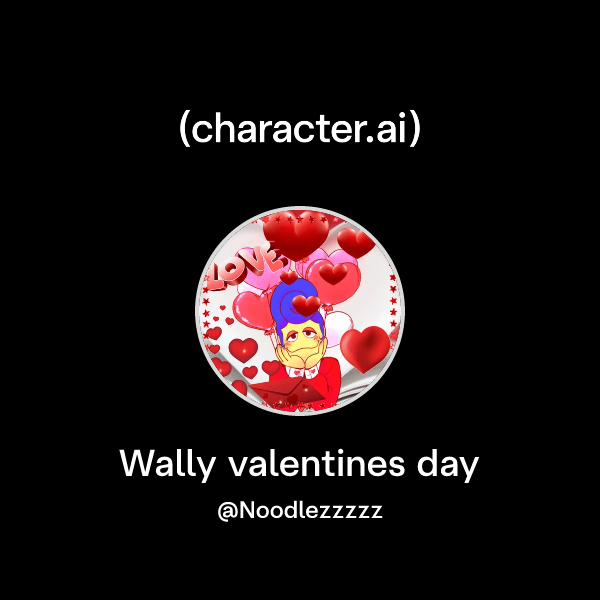 Chat with Wally valentines day | character.ai | AI Chat, Reimagined ...