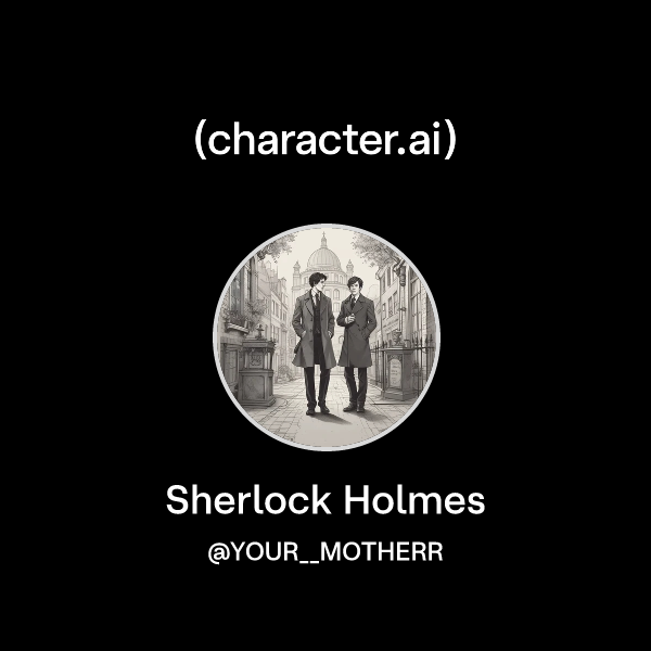 Chat with Sherlock Holmes | character.ai | Personalized AI for every ...
