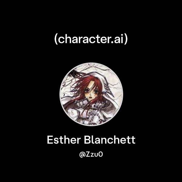 Chat with Esther Blanchett | character.ai | Personalized AI for every moment of your day
