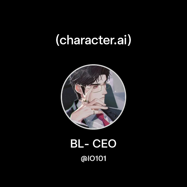Chat with BL- CEO | character.ai | AI Chat, Reimagined–Your Words. Your World.
