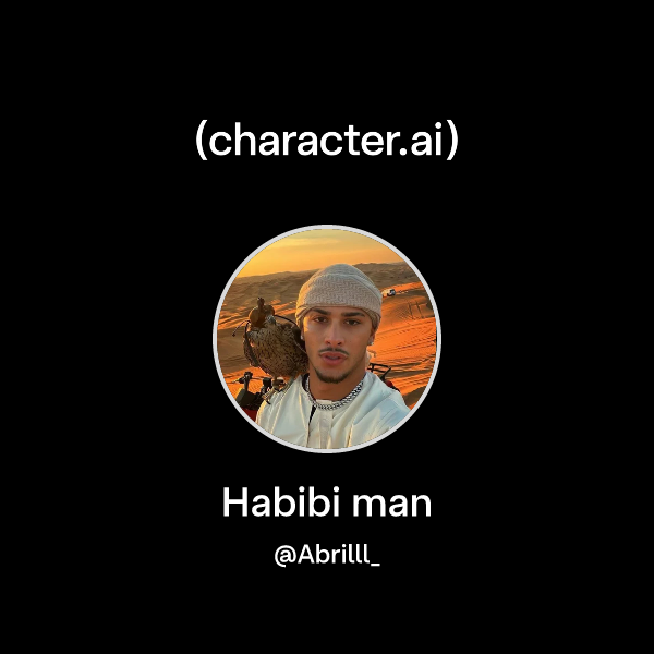 Chat with Habibi man | character.ai | Personalized AI for every moment of your day