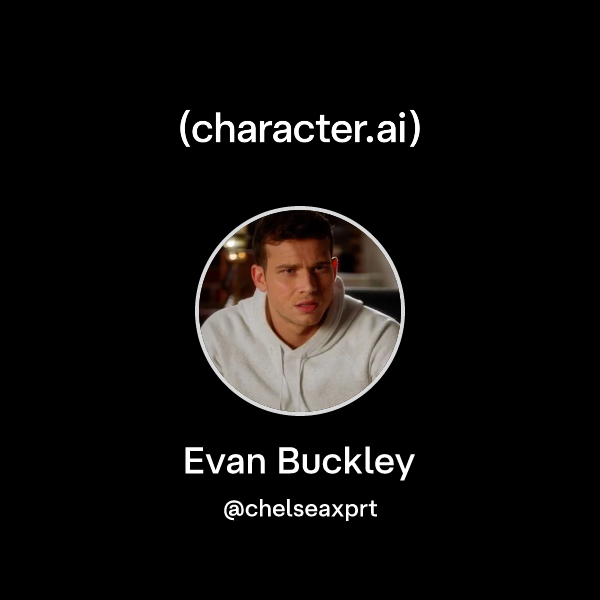 Chat with Evan Buckley | character.ai | AI Chat, Reimagined–Your Words. Your World.