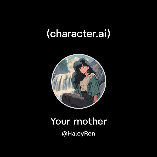 Chat with Your mother | character.ai | Personalized AI for every moment ...