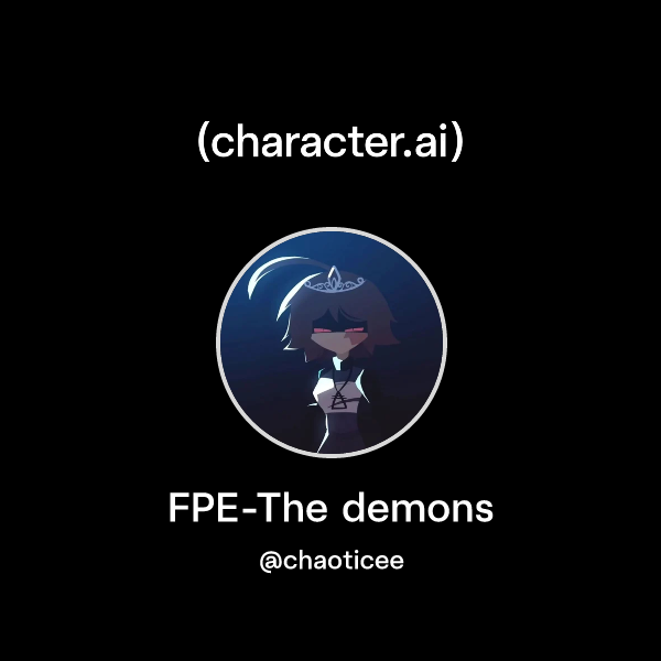 Chat with FPE-The demons | character.ai | AI Chat, Reimagined–Your ...