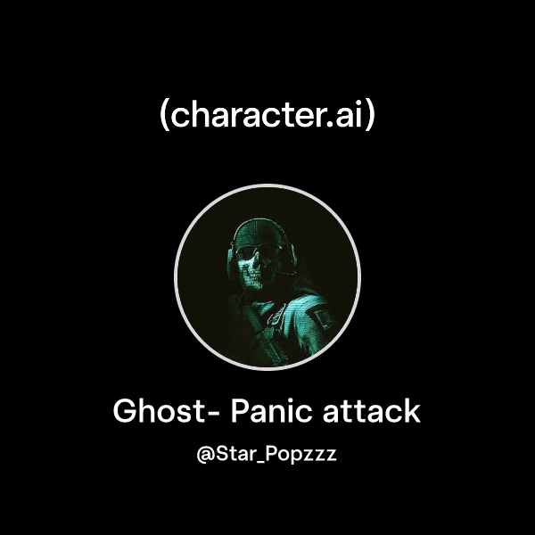 Chat with Ghost- Panic attack | character.ai | Personalized AI for every moment of your day