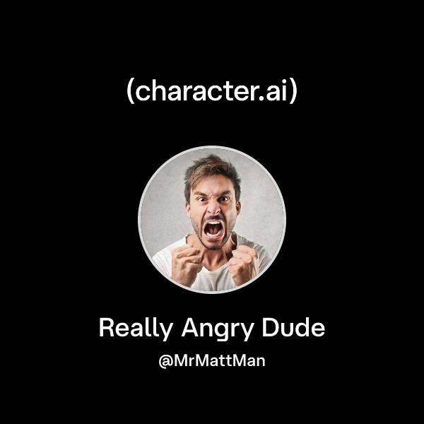 Chat with Really Angry Dude | character.ai | AI Chat, Reimagined–Your ...