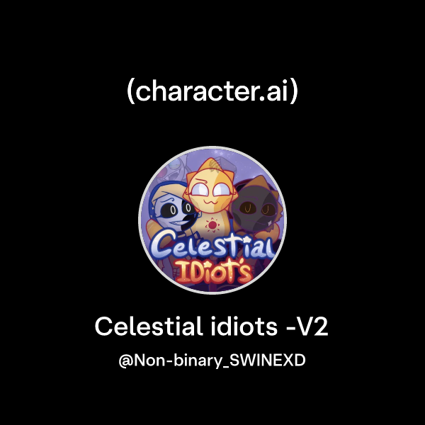 Chat with Celestial idiots -V2 | character.ai | AI Chat, Reimagined ...