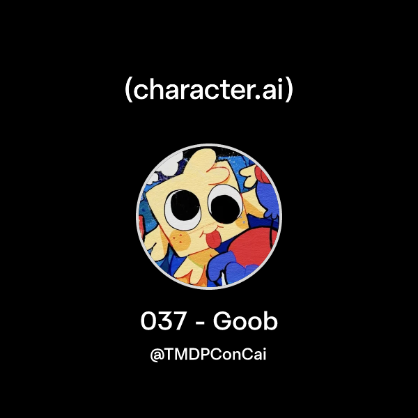 Chat with 037 - Goob | character.ai | Personalized AI for every moment ...