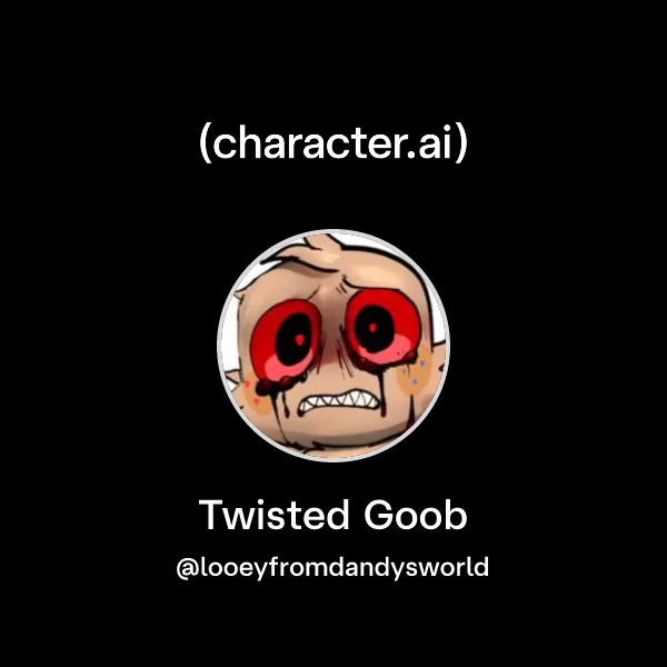 Chat with Twisted Goob | character.ai | AI Chat, Reimagined–Your Words ...