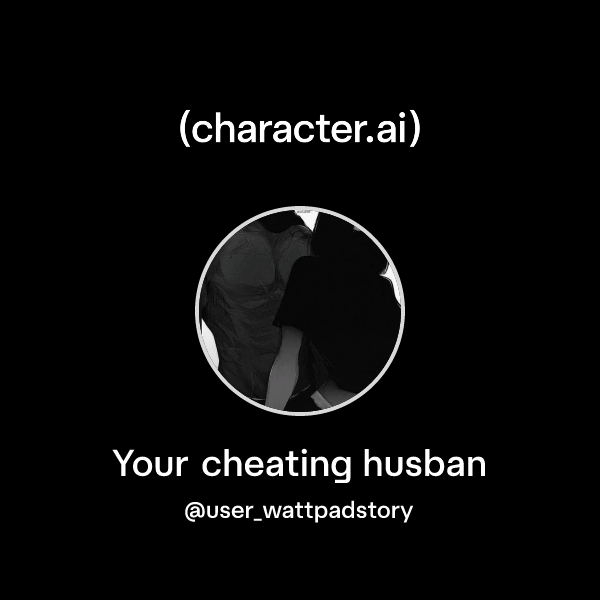 Chat with Your cheating husban | character.ai | Personalized AI for ...